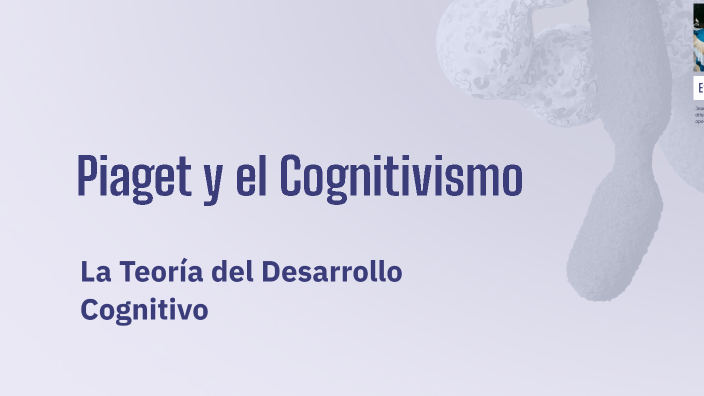 Piaget y el Cognitivismo by belen ocampo on Prezi