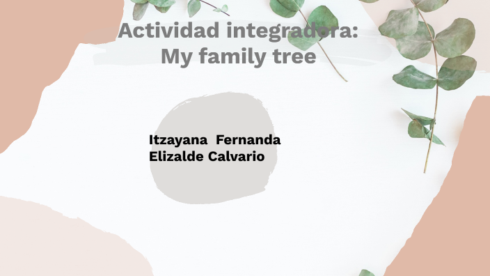 Actividad integradora: My family tree by ITZAYANA FERNANDA ELIZALDE ...