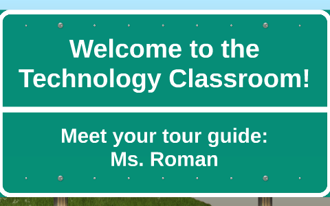 Welcome to the Technology Classroom! by Kelsey Roman on Prezi