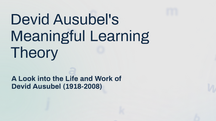 Devid Ausubel's Meaningful Learning Theory by jesika fernando on Prezi