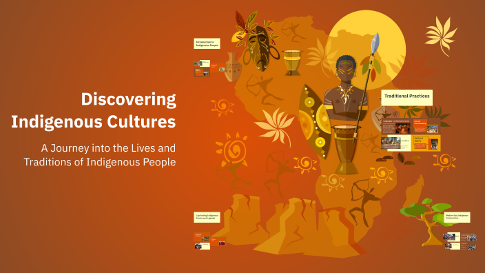 Discovering Indigenous Cultures by Forrest Tyler (Forrest) Harrison on Prezi