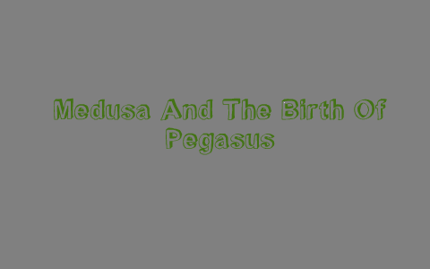 Medusa and The Birth of Pegasus by Bea M on Prezi