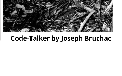 Code-Talker by Joseph Bruchac by Blain DePriest on Prezi