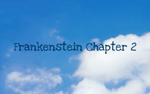Frankenstein...Chapter 2 by Melissa Slater on Prezi
