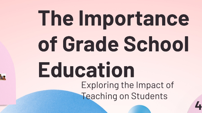 The Importance of Grade School Education by shelby h on Prezi