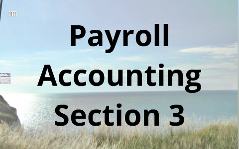Payroll Accounting Section 3 by Colette Cairns on Prezi