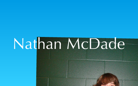 All about Nathan McDade by Nathan McDade on Prezi