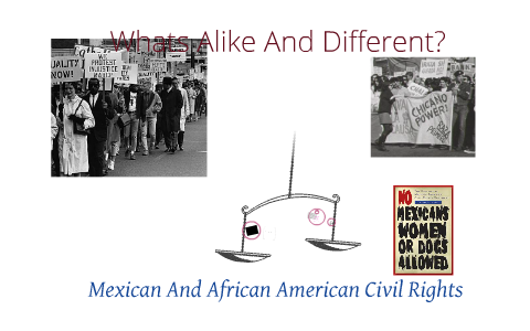 Mexican American Vs. African American Civil Rights by starr durham on Prezi