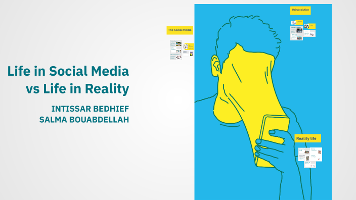 Life in Social Media vs Life in Reality by salma bouabdellah on Prezi