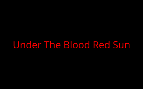 Timeline of Under The Blood Red Sun by colden grietzer on Prezi