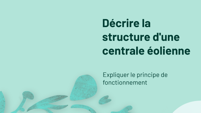 Décrire la structure d'une centrale éolienne by Erwan LE FLEM on Prezi