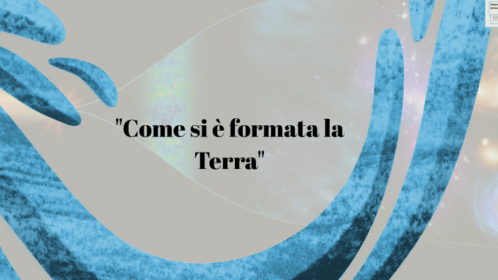 LA FORMAZIONE DELLA TERRA by Maria Rita Malfatti on Prezi
