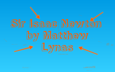 Sir Isaac Newton by matt lynas on Prezi