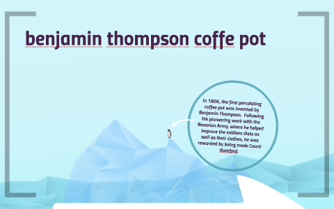 benjamin thompson coffe pot by germid molina on Prezi
