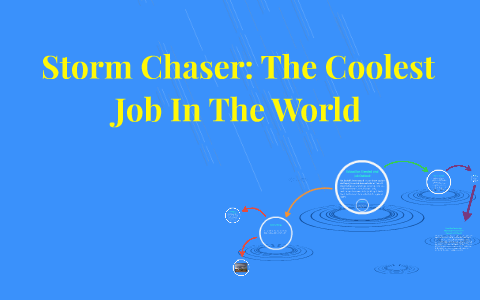 Storm Chaser: The Coolest Job In The World by Reagan Rasmussen on Prezi