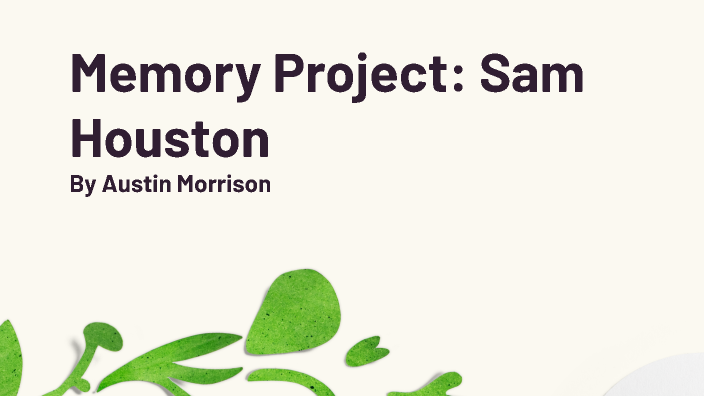 Memory Project: Sam Houston and Letters by Austin Morrison on Prezi