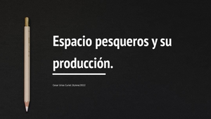 Espacio pesqueros y su producción. by CESAR URIAS CURIEL on Prezi Design