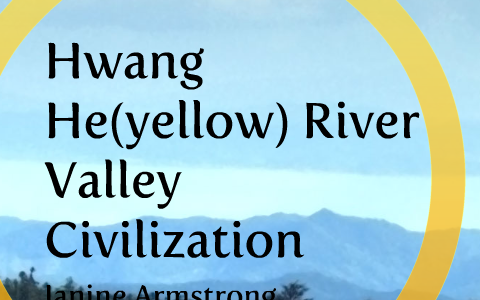 Yellow River Valley Civilization by Janine Armstrong on Prezi