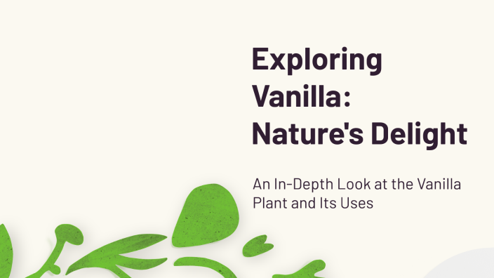 Exploring Vanilla: Nature's Delight by RJ Winegarner on Prezi