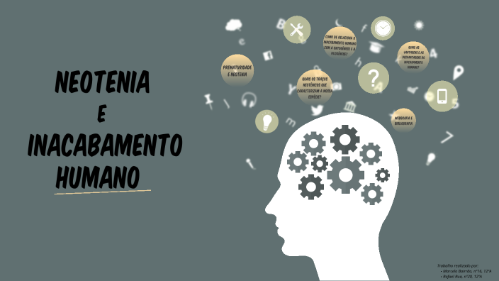 Neotenia e Inacabamento Humano by Marcelo Bairrão on Prezi