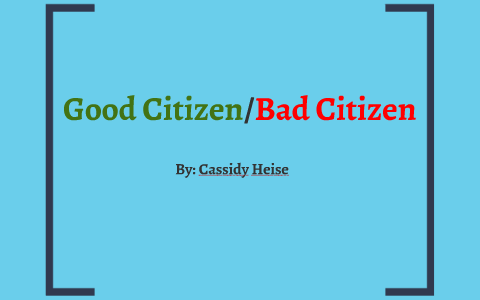 Good Citizen/Bad Citizen by Cassidy Heise on Prezi