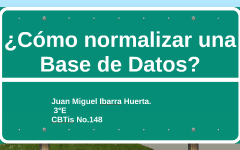 ¿Cómo normalizar una Base de Datos? by Juan Miguel on Prezi