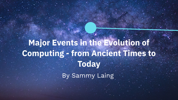 Major Events in the Evolution of Computing - from Ancient Times to ...