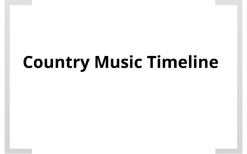 Timeline of Country Music by Jake Barnard on Prezi