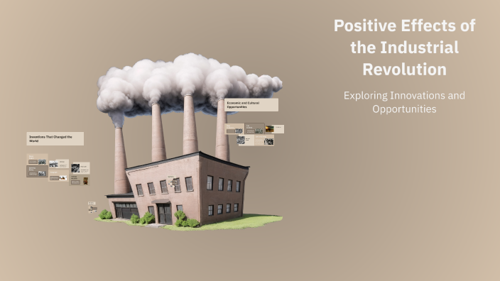 Positive Effects of the Industrial Revolution by jake . on Prezi