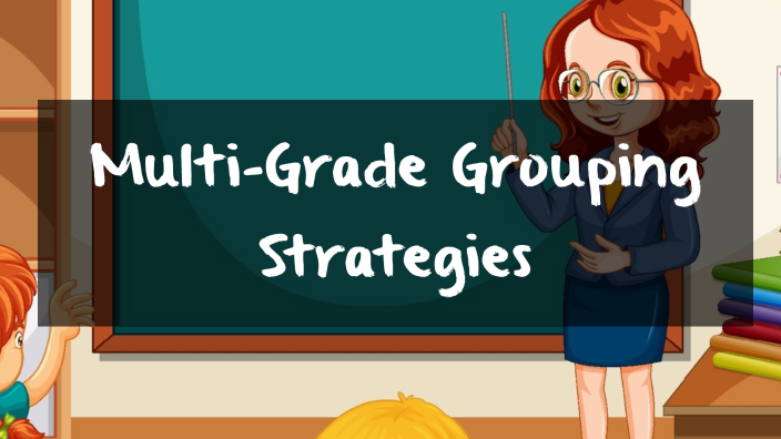 Multi-Grade Grouping Strategy by Bridget Antalan on Prezi