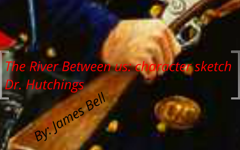 The river between us character sketch by James Bell on Prezi