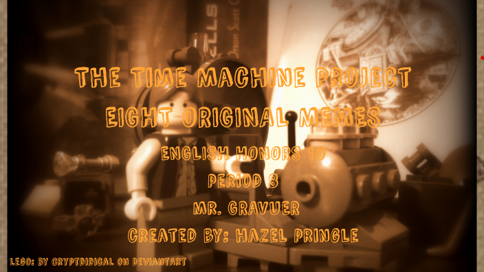 HAZEL PRINGLE - The Time Machine Project EIGHT ORIGINAL MEMES 2024 - Mr. Gravuer by Hazel Grace ...