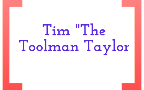 Tim "The Toolman" Taylor by Sarah Wilson on Prezi