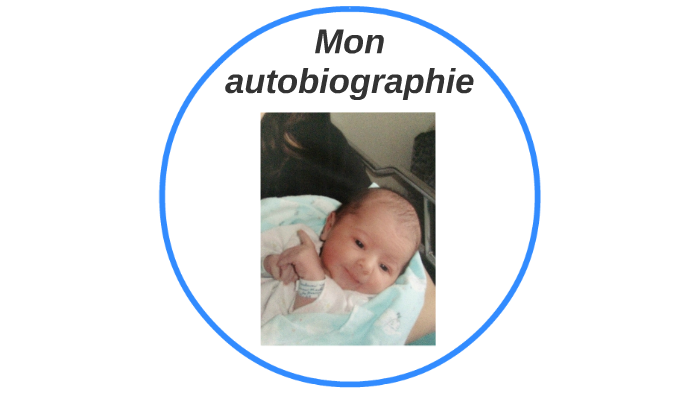 Mon autobiographie by Sarah-Maude Caron on Prezi