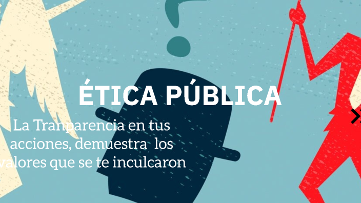 ÉTICA PÚBLICA by on Prezi