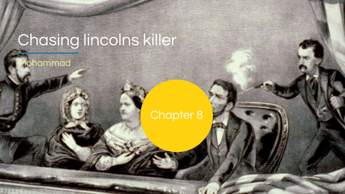 Chapter 8 chasing lincolns killer by Mohammad Ansari on Prezi