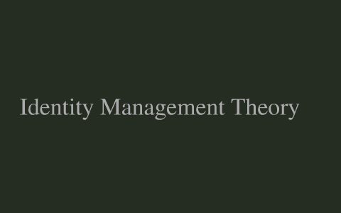 Identity Management Theory by Meaghan Marrese on Prezi