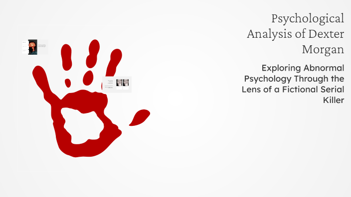 Psychological Analysis of Dexter Morgan by Jacob Kreis on Prezi