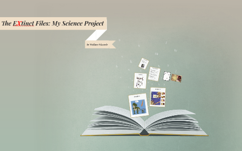 The EXtinct Files: My Science Project by on Prezi