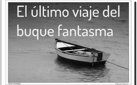 El ùltimo viaje del buque fantasma by Diana Lorena Garcia on Prezi
