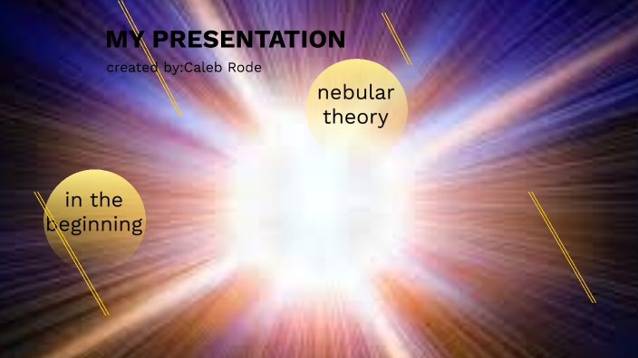 big bang and nebular theory by Caleb Rode on Prezi