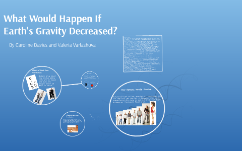 What Would Happen If Earth Lost Gravity? by Caroline Davies on Prezi