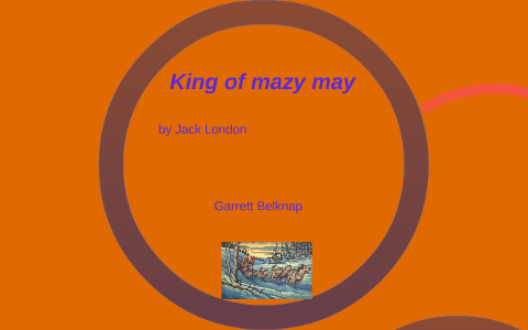 King of mazy may by Garrett Belknap on Prezi