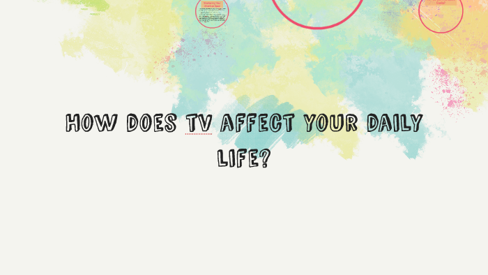 How does tv affect your daily life? by Paige Carlsen on Prezi