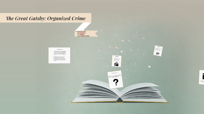 The Great Gatsby: Organized Crime by Komal Marwaha on Prezi