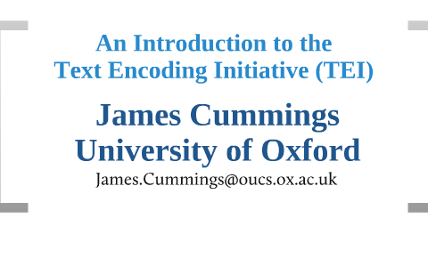 An Introduction to the Text Encoding Initiative by James Cummings on Prezi