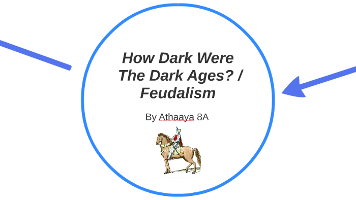 How Dark Were The Dark Ages? / Feudalism by Athaaya Handoko