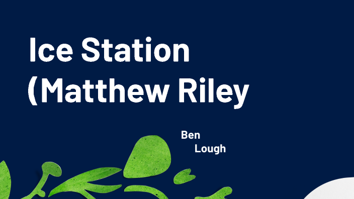 Ice Station (Matthew Riley) by Ben Lough on Prezi