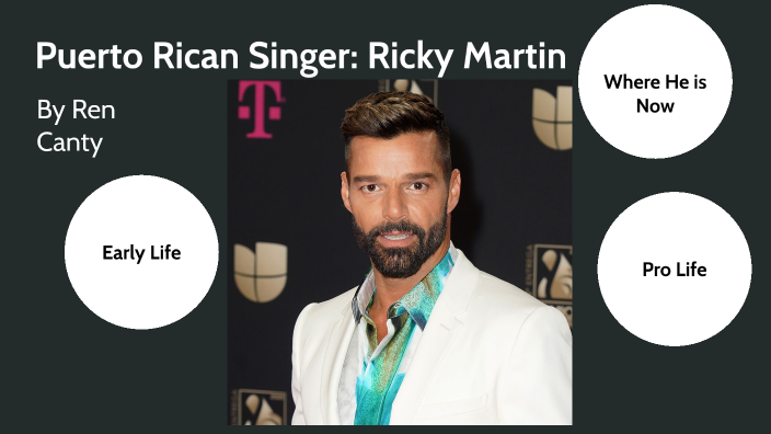 Spanish I Puerto Rican Singer: Ricky Martin by Ren Canty on Prezi