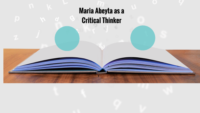 Maria: Critical Thinker by Maria Abeyta on Prezi